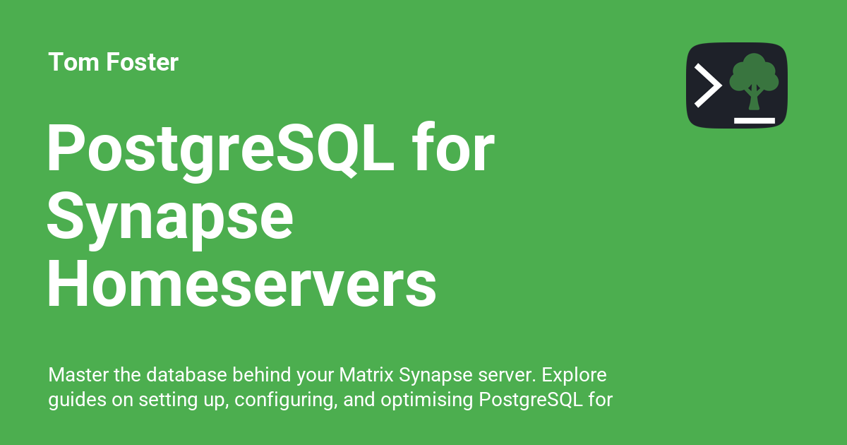 Postgresql For Synapse Homeservers Tom Foster