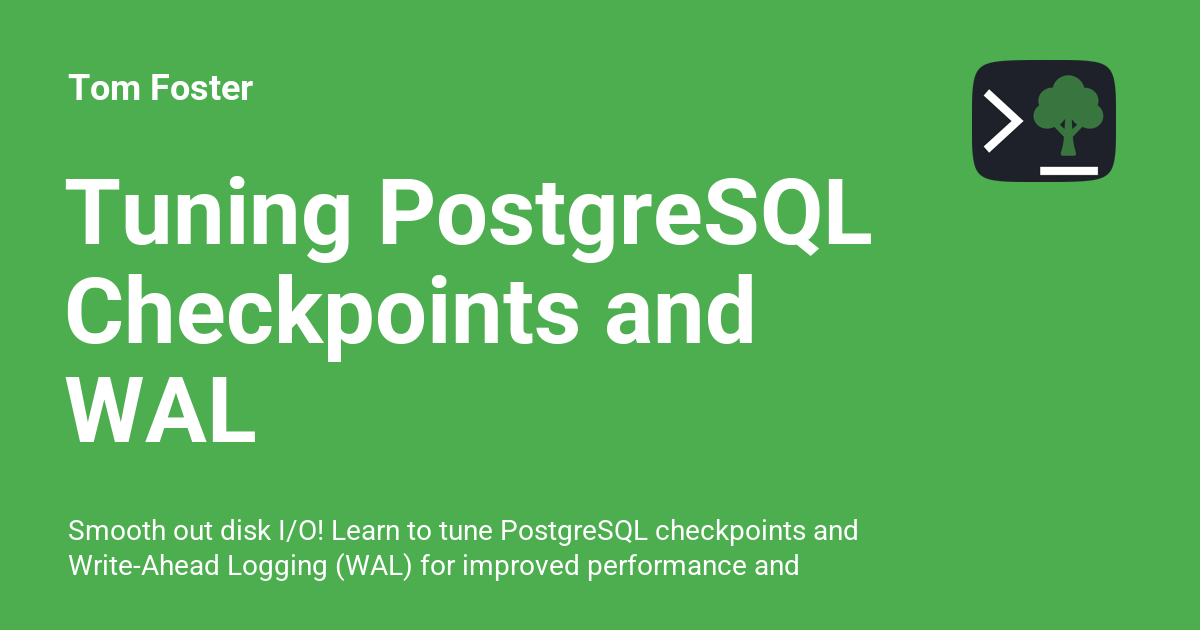 Tuning Postgresql Checkpoints And Wal Tom Foster