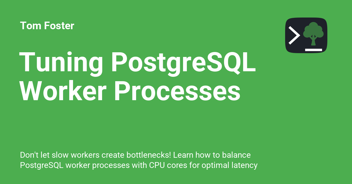 Tuning PostgreSQL Worker Processes - Tom Foster